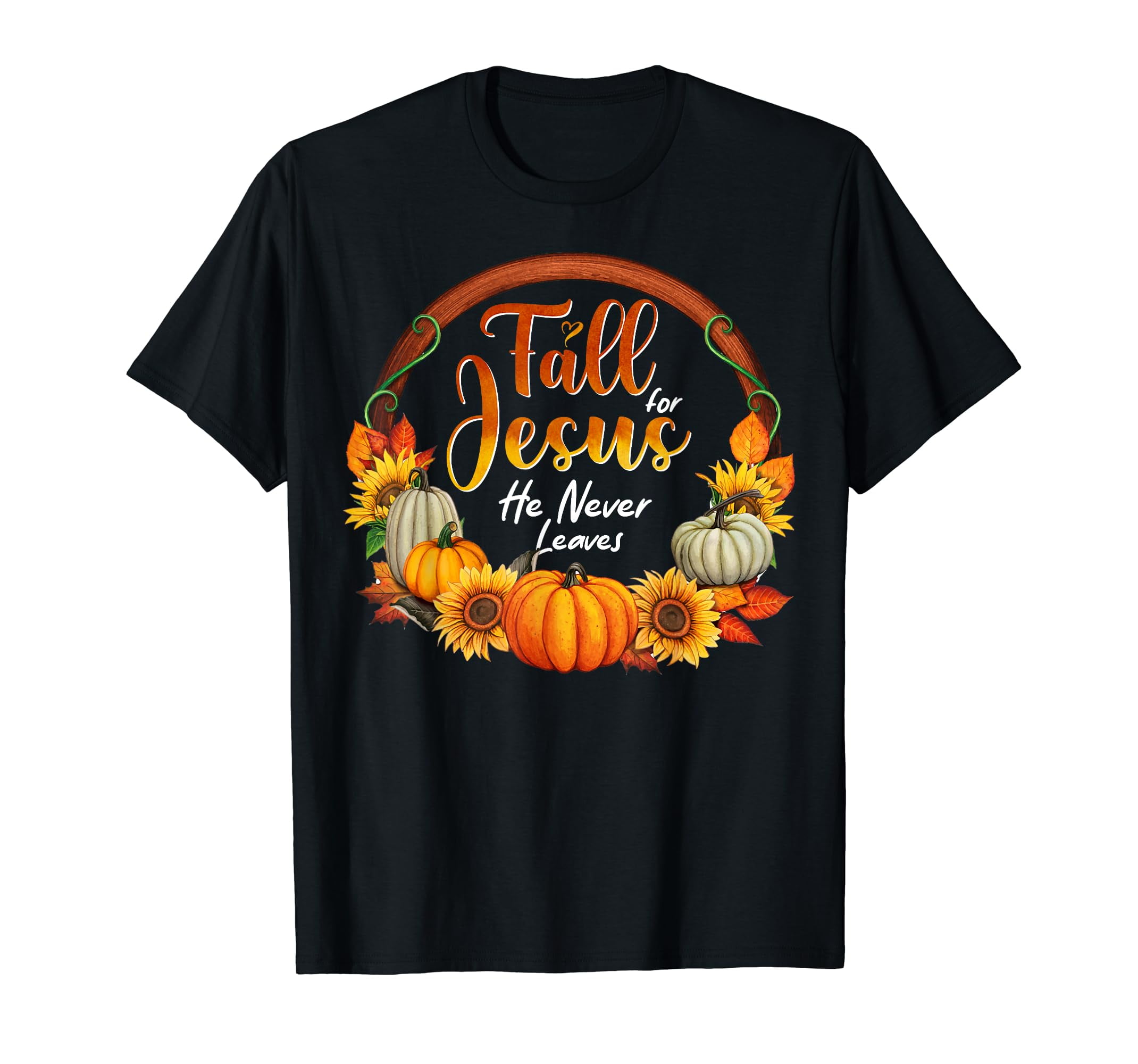 Fall for Jesus He Never Leaves Faith Jesus Christian Black T-Shirt Crew ...