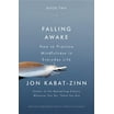 Falling Awake: How to Practice Mindfulness in Everyday Life - Walmart.com