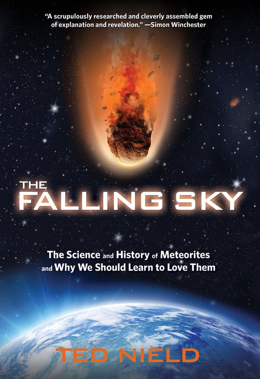 Falling Sky : The Science And History Of Meteorites And Why We Should ...