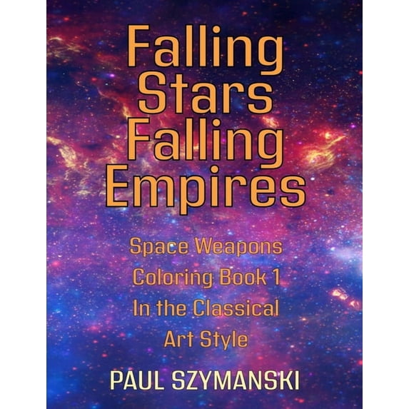 Falling Stars - Falling Empires - Space Weapons Coloring Book 1 In the ...