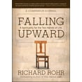 Falling Upward: A Spirituality for the Two Halves of Life -- A ...