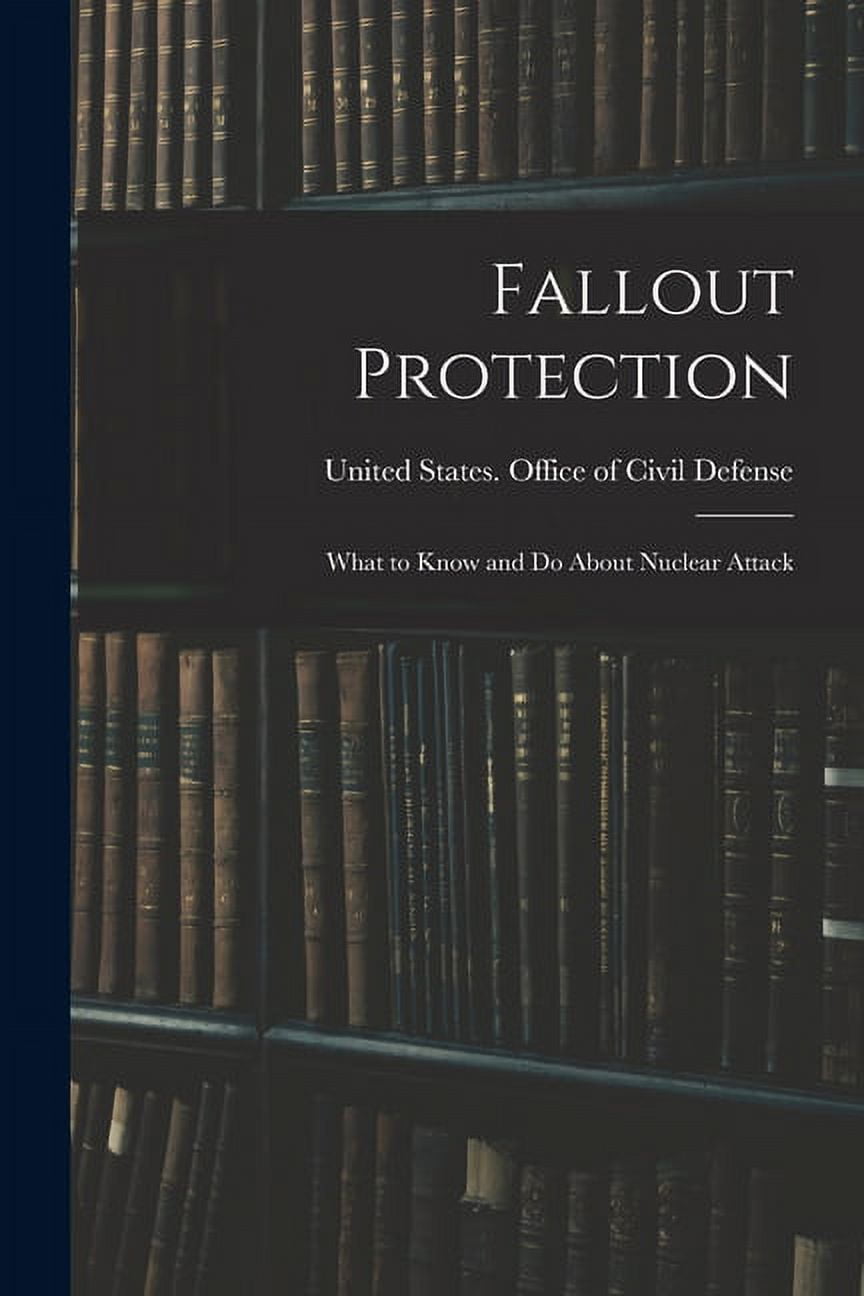 Fallout Protection : What to Know and do About Nuclear Attack ...
