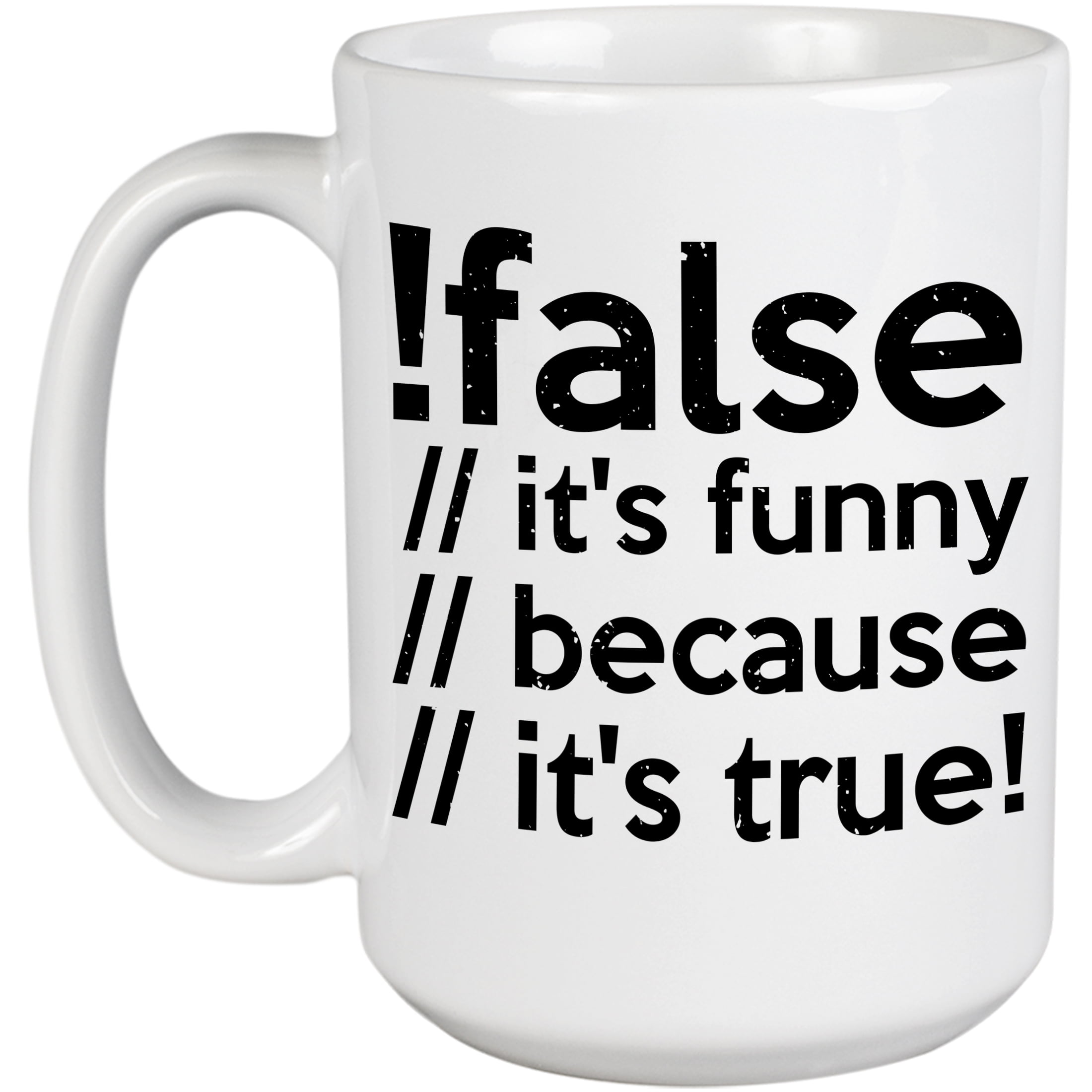 False, It's Funny Because It's True, Computer Programming Language, Programmer Code, White 15oz ...