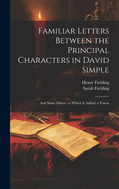 Familiar Letters Between the Principal Characters in David Simple: And ...