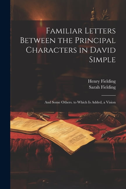 Familiar Letters Between the Principal Characters in David Simple: And ...