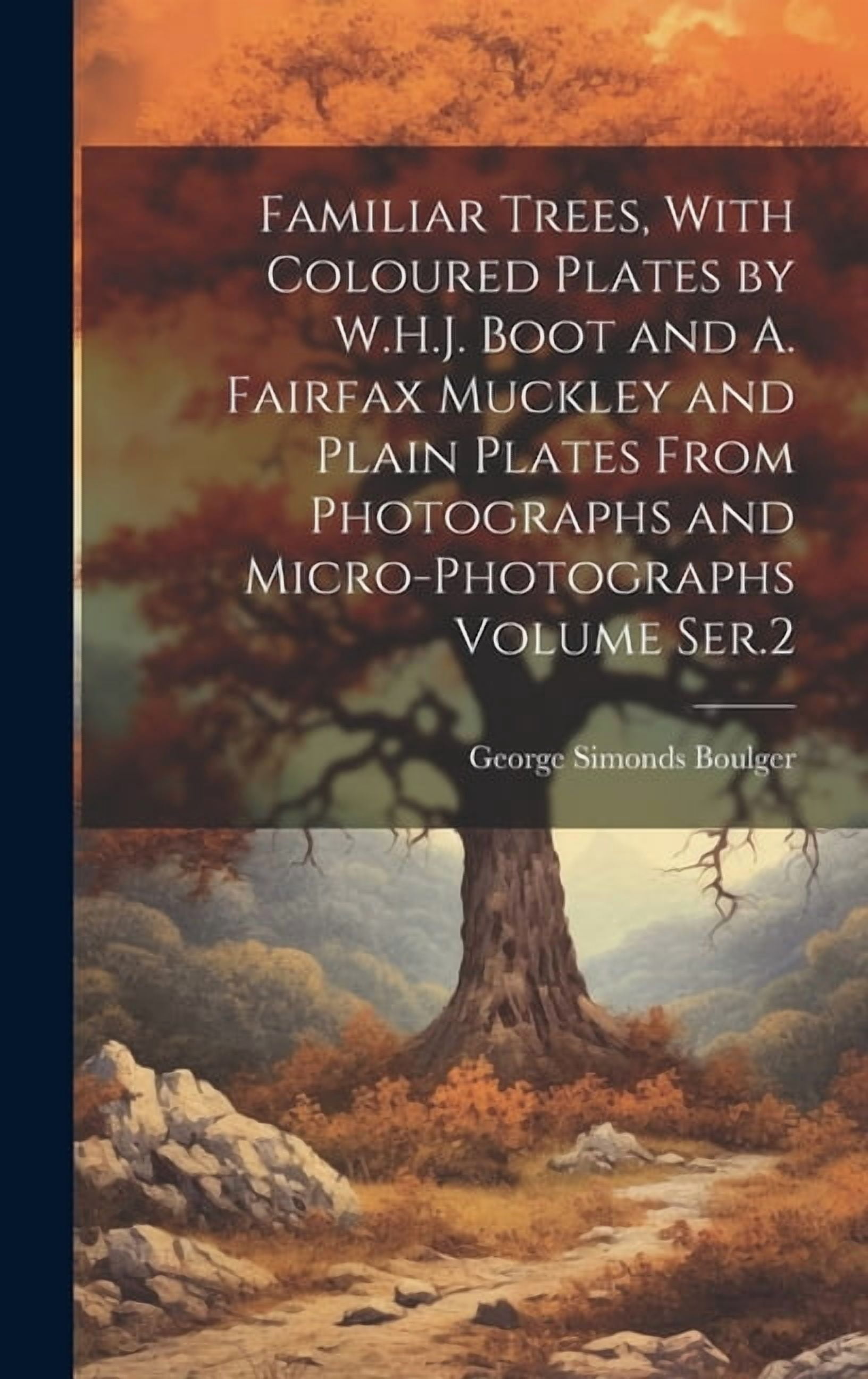 Familiar Trees, With Coloured Plates by W.H.J. Boot and A. Fairfax ...