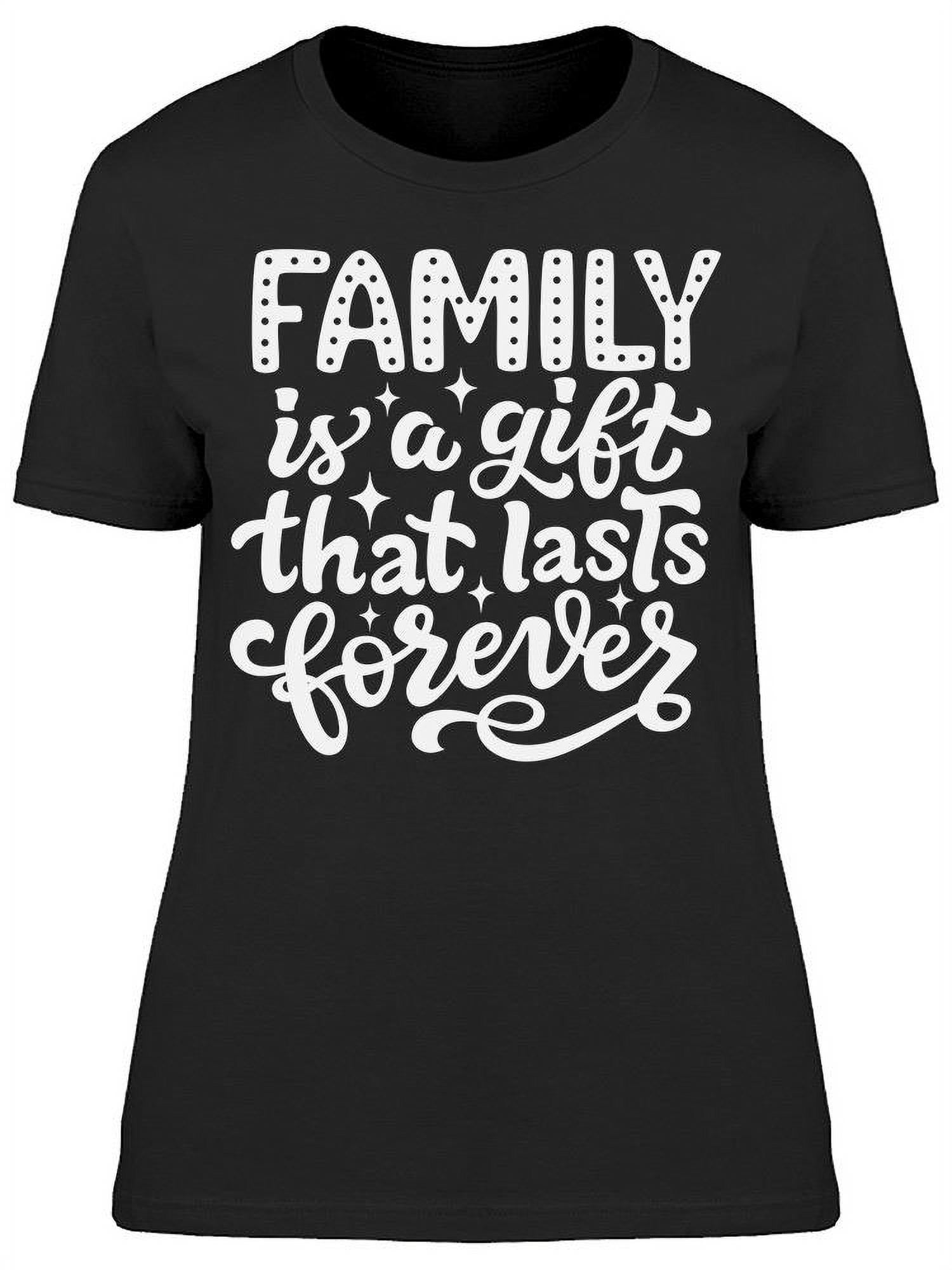 Family A Gift That Lasts Forever T-Shirt Women -Image by Shutterstock ...