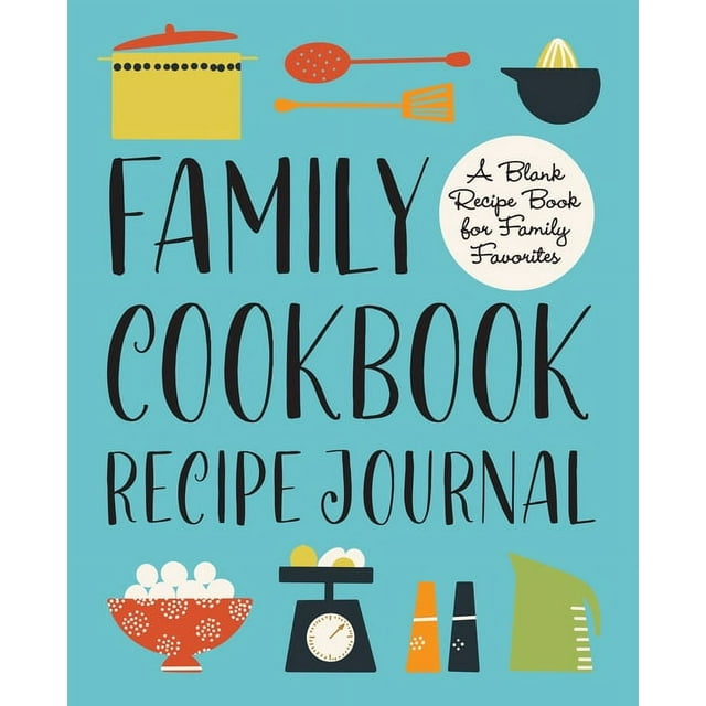Family Cookbook Recipe Journal : A Blank Recipe Book for Family ...