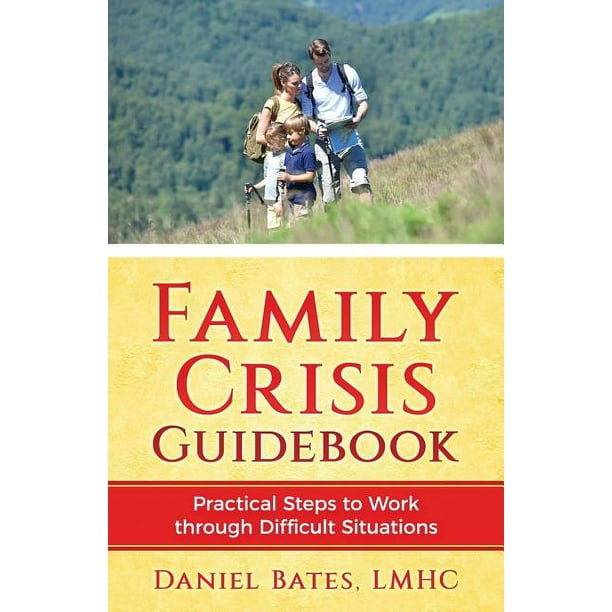 Family Crisis Guidebook: Practical Steps To Work Through Difficult ...