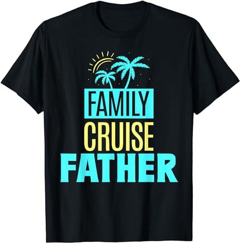 Family Cruise Father Ship Travel Vacation Dad Daddy Papa T-Shirt ...