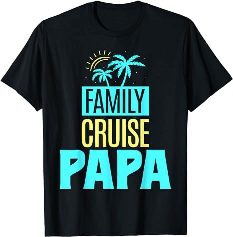 Family Cruise Papa Ship Travel Vacation Dad Father Daddy T-Shirt ...
