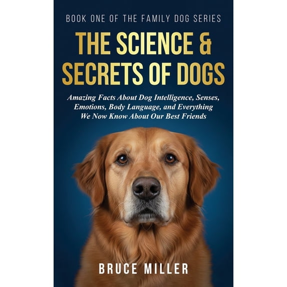The Family Dog The Science & Secrets of Dogs: Amazing Facts About Dog ...