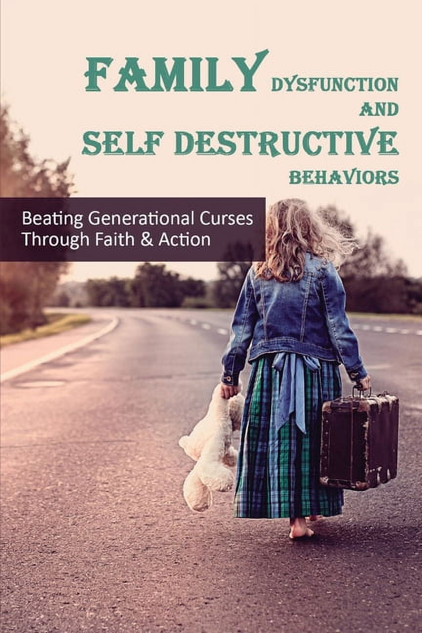 Family Dysfunction & Self Destructive Behaviors : Beating Generational ...