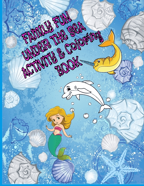 Family Fun Under The Sea Activity and Coloring Book : 8.5 X 11 in. 60 ...