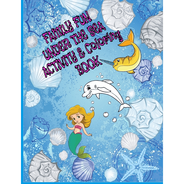 Family Fun Under The Sea Activity and Coloring Book : 8.5 X 11 in. 60 ...