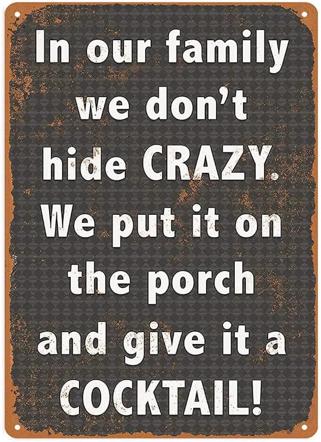 In Our Family We Don't Hide Crazy We Put It On the Porch and Give It a ...