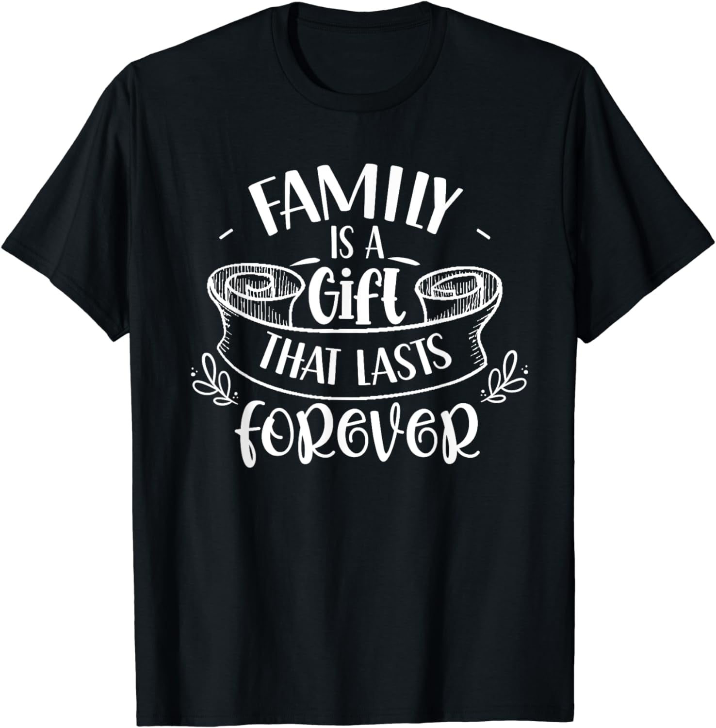 Family Is A Gift That Lasts Forever Relatives Reunion T-Shirt - Walmart.com