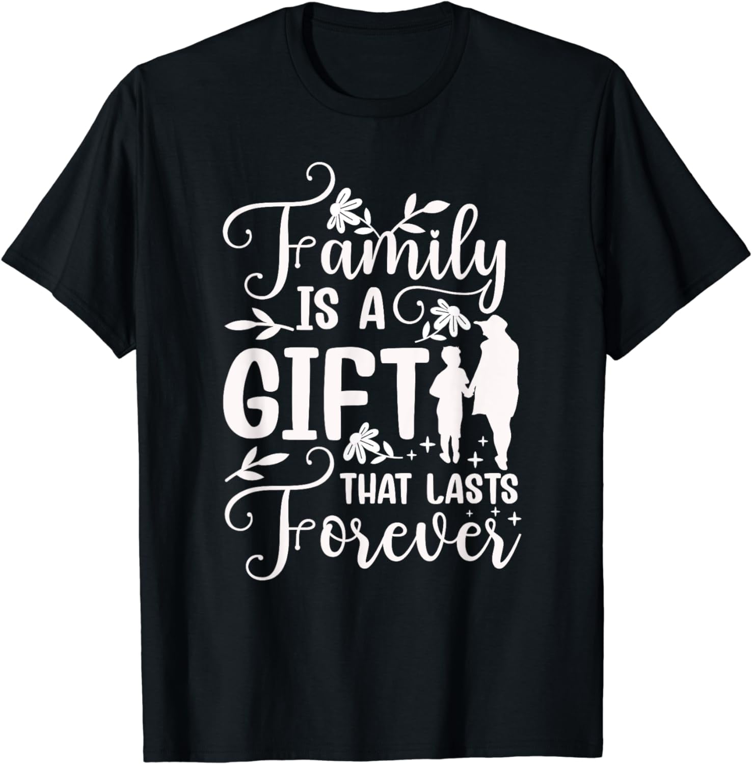 Family Is A Gift That Lasts Forever Reunion Relatives T-Shirt01 ...