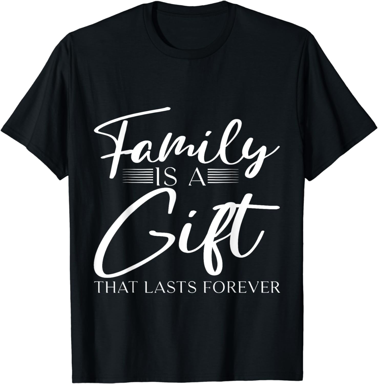 Family Is A Gift That Lasts Forever T-Shirt - Walmart.com