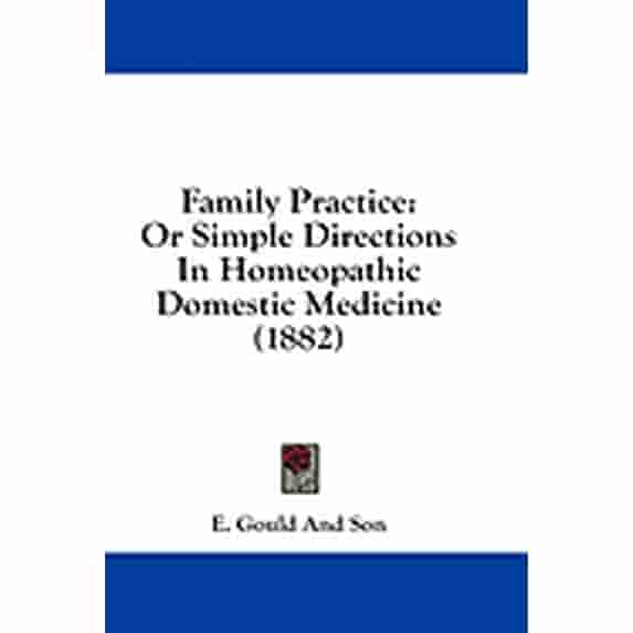 Family Practice : Or Simple Directions In Homeopathic Domestic Medicine ...