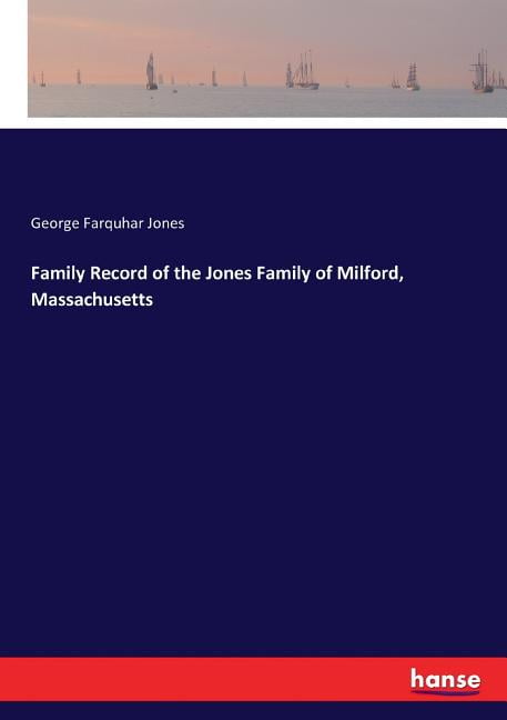Family Record of the Jones Family of Milford, Massachusetts, (Paperback ...