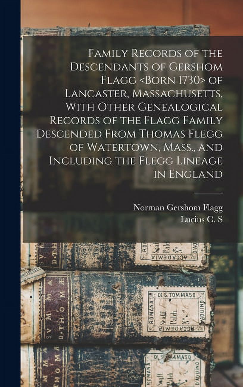 Family Records of the Descendants of Gershom Flagg of Lancaster ...
