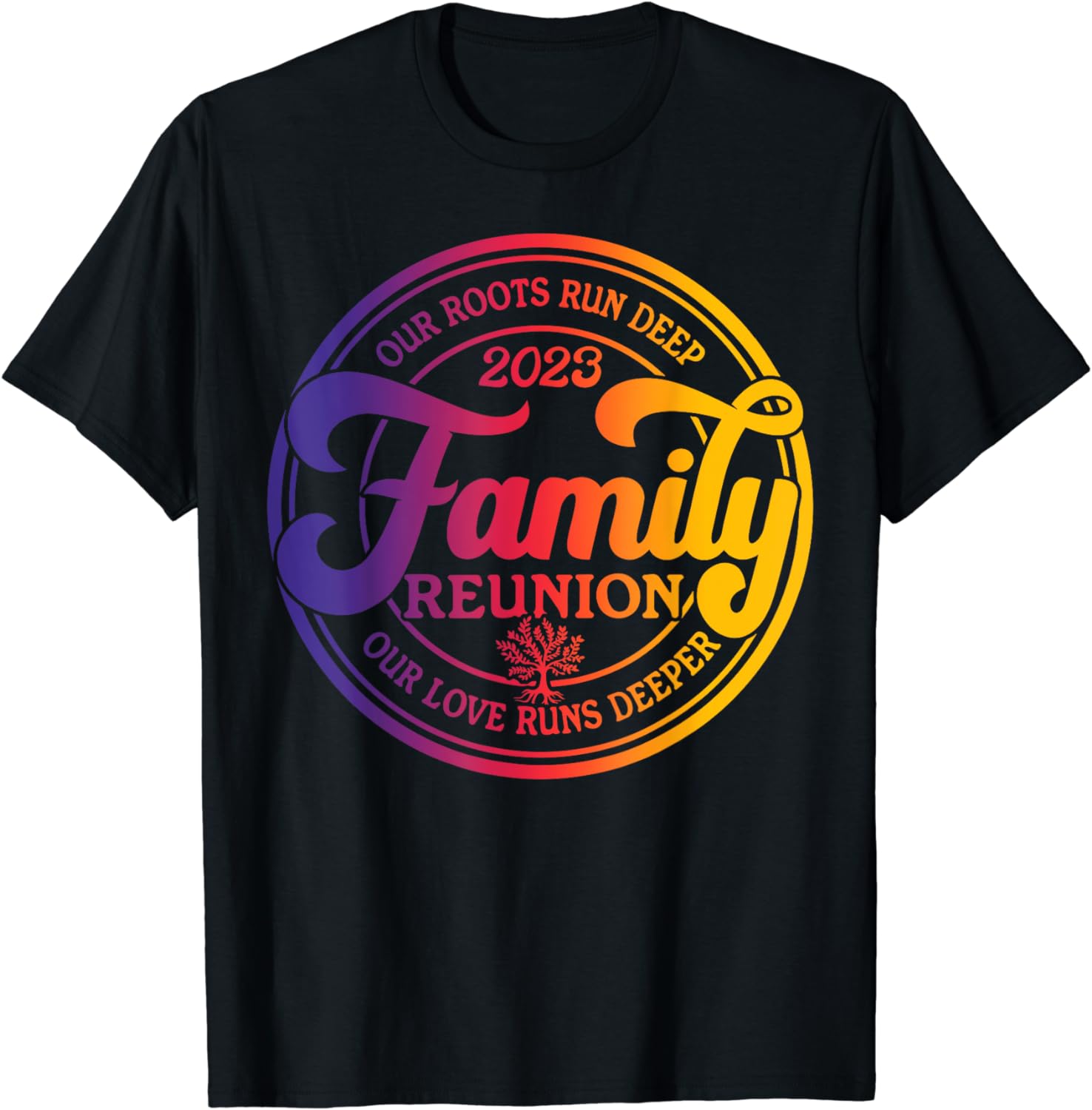 Family Reunion 2023 Our Roots Run Deep Our Love Runs Deeper T-Shirt - Walmart.com