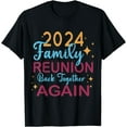 Family Reunion 2024 Back Together Again Family Reunion 2024 T-Shirt ...