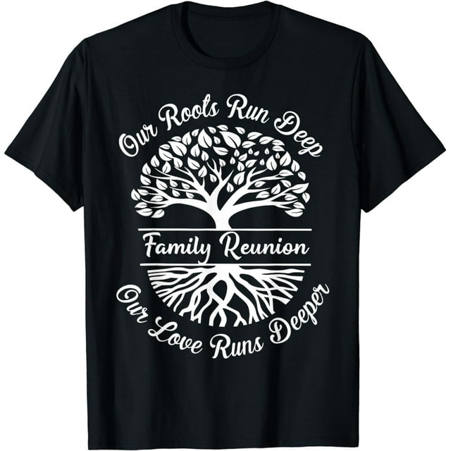 Family Reunion 2024 Our Roots Run Deep Our Love Runs Deeper T-Shirt - Walmart.com