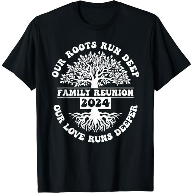 Family Reunion 2024 Our Roots Run Deep Our Love Runs Deeper T-Shirt - Walmart.com
