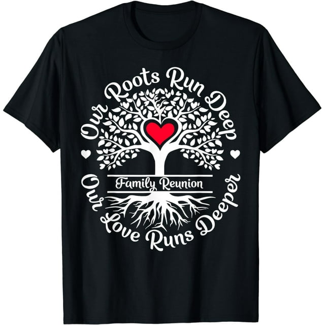 Family Reunion 2024 fashion Our Roots Run Deep Our Love Runs Deeper T-Shirt - Walmart.com