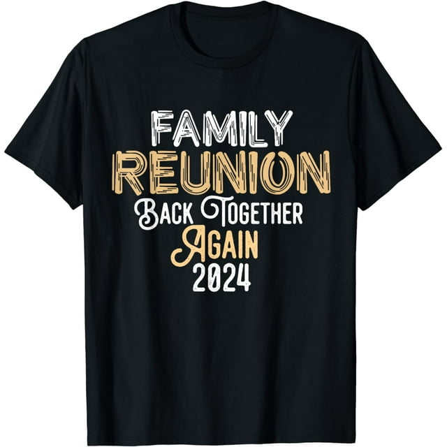 Family Reunion Back Together Again 2024 T-Shirt - Walmart.com