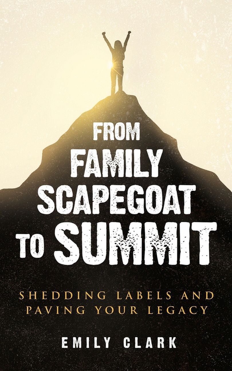 From Family Scapegoat to Summit: Shedding Labels and Paving Your Legacy ...