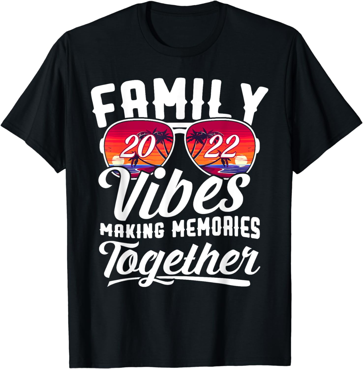 Family Vibes 2022 Family Reunion Making Memories Together T-Shirt ...