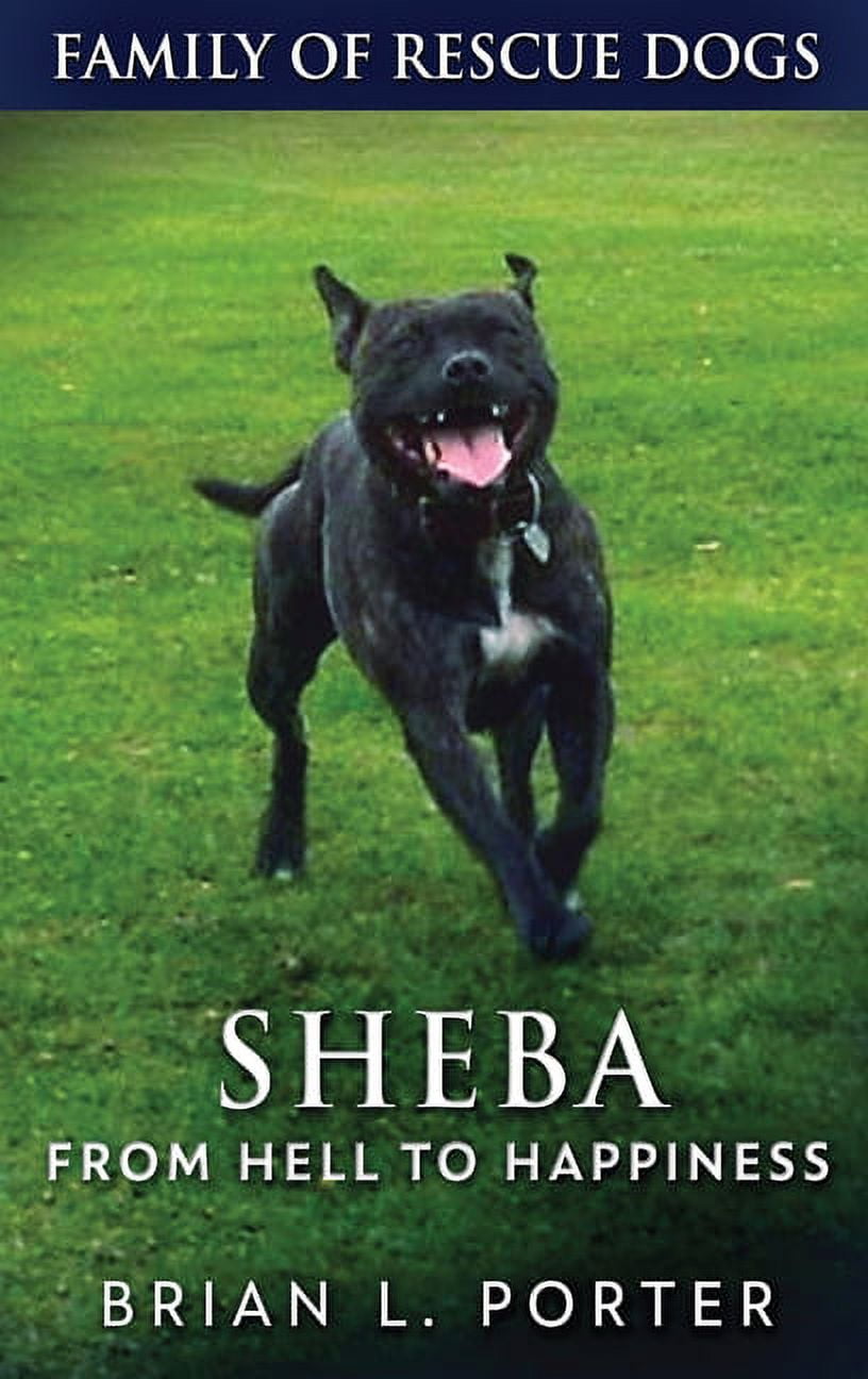 Family of Rescue Dogs Sheba - From Hell to Happiness, Book 2 ...