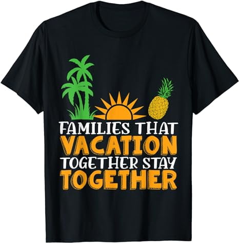 Family that Vacation together stay together Matching T-Shirt - Walmart.com