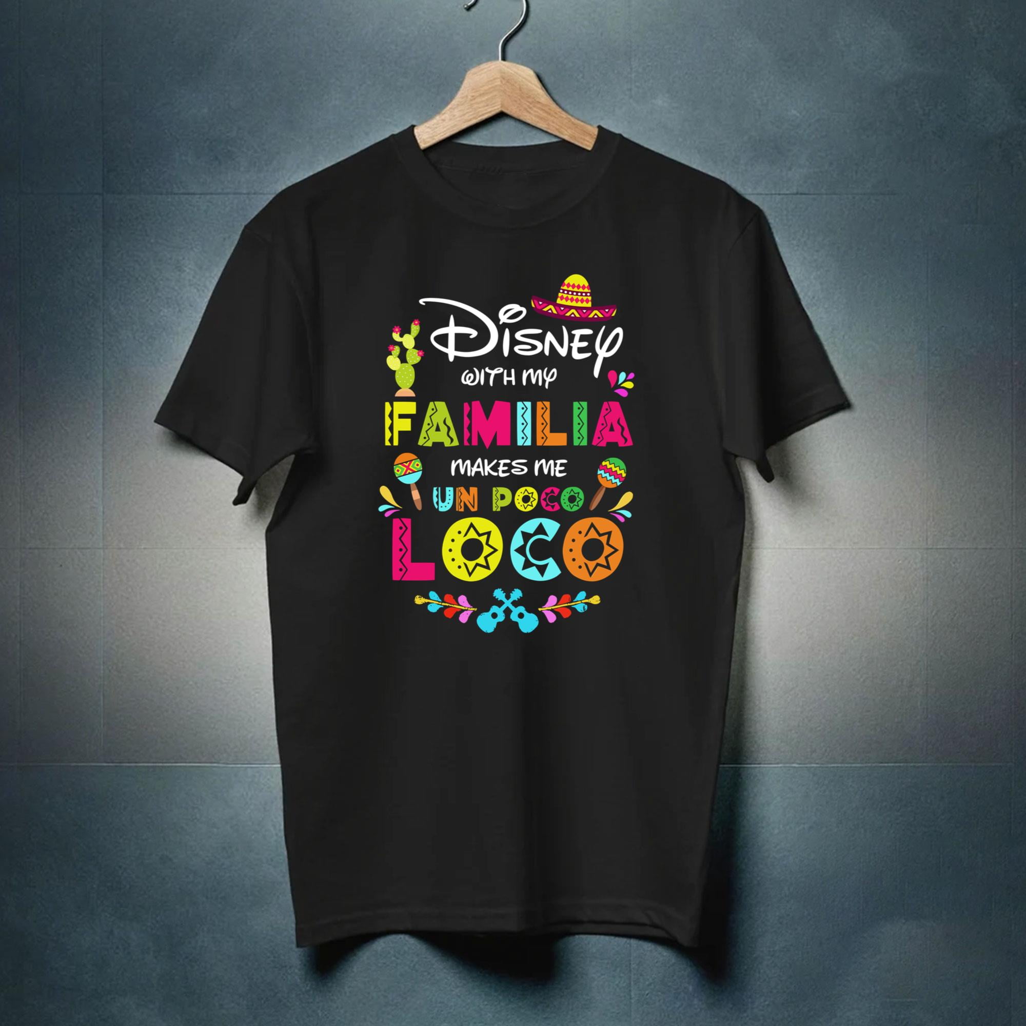 Familyland With Familia Makes Me Un Poco Loco, Family Family Shirt ...