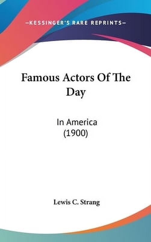 Famous Actors of the Day: In America (1900) Hardcover - Walmart.com