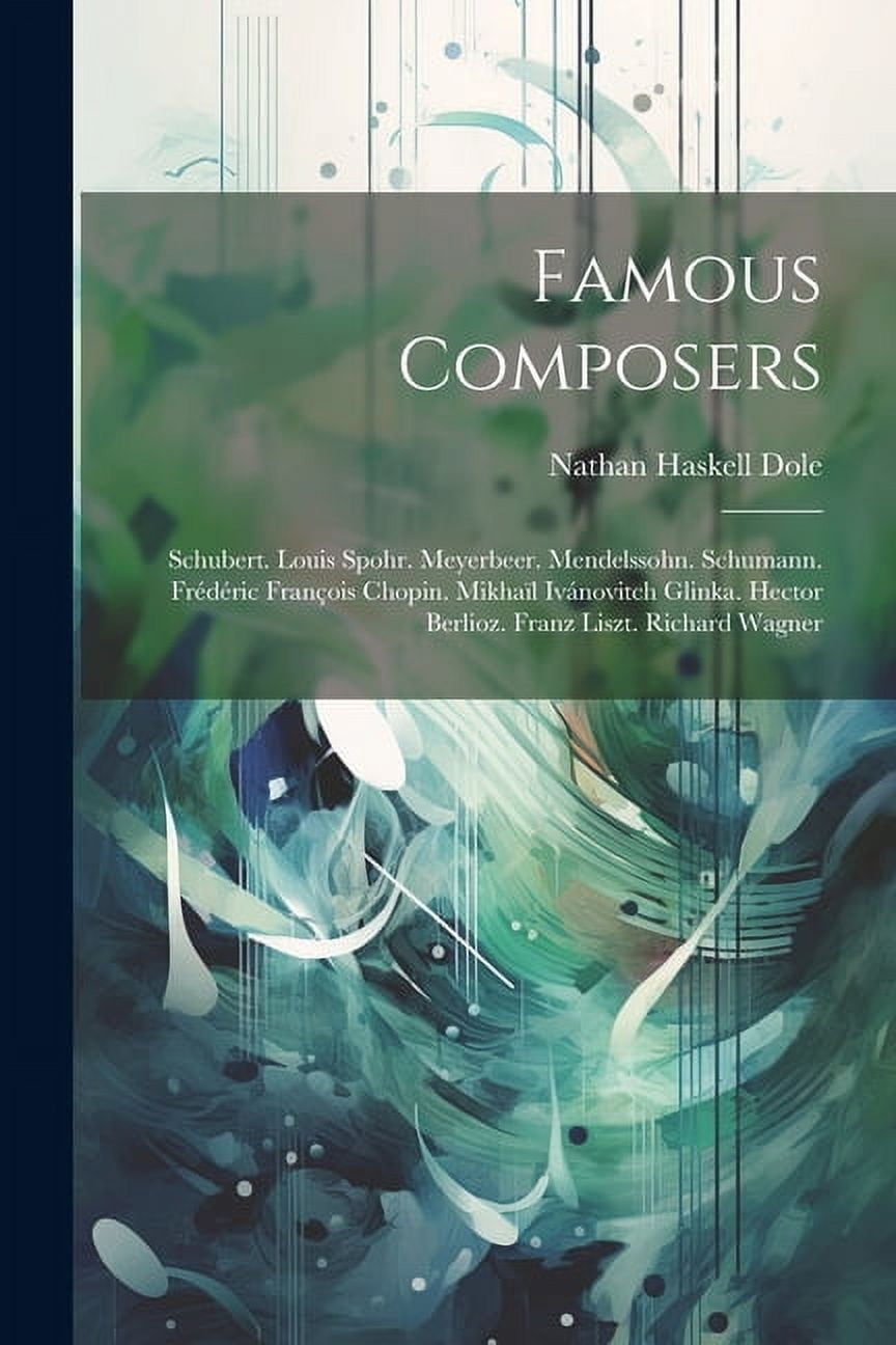 Famous Composers: Schubert. Louis Spohr. Meyerbeer. Mendelssohn ...