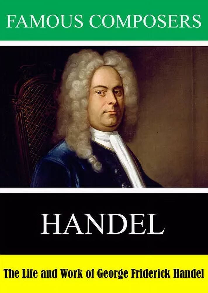 Famous Composers: The Life and Work of George Friderick Handel [New DVD ...
