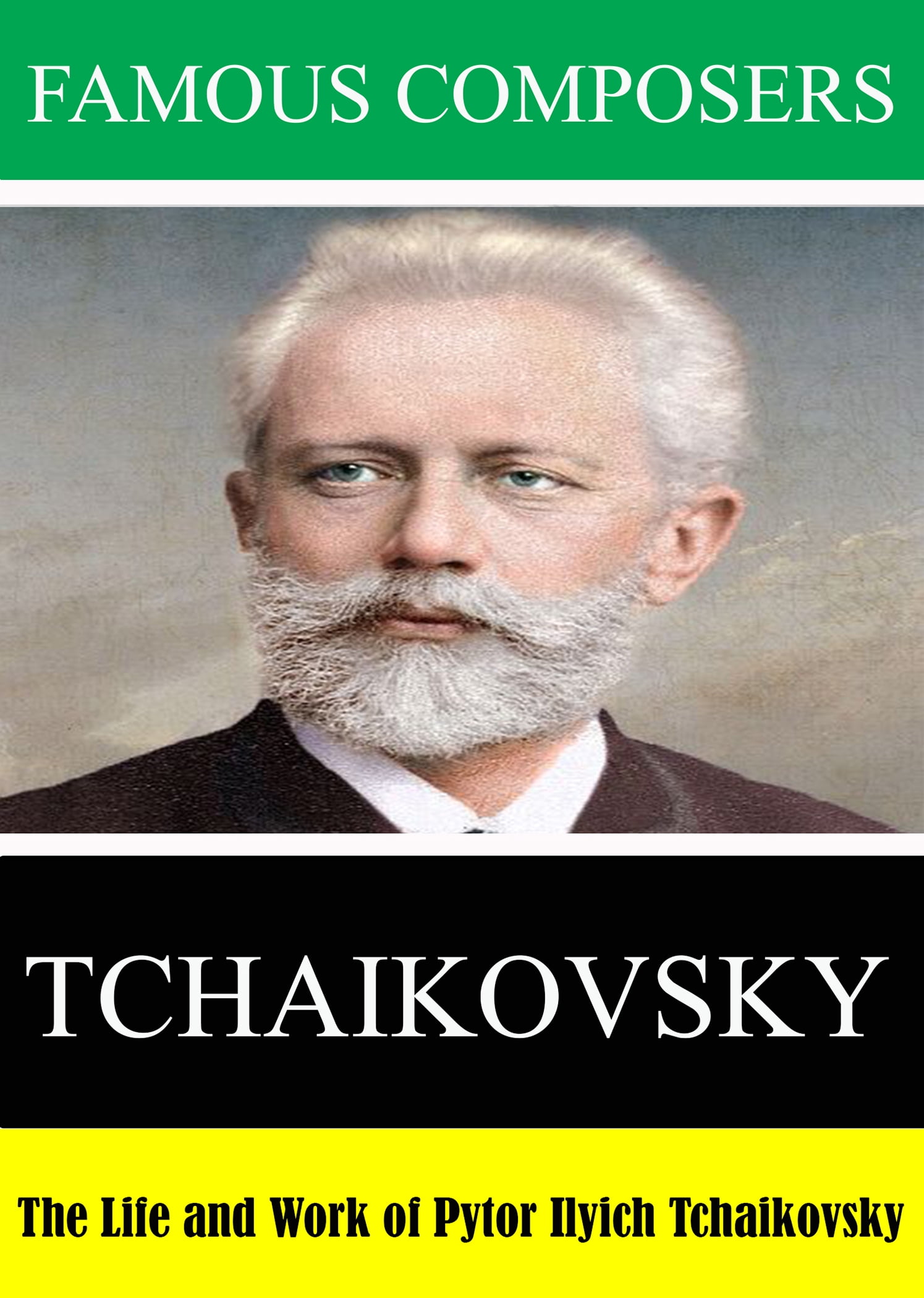 Famous Composers: The Life and Work of Pytor Ilyich Tchaikovsky ...