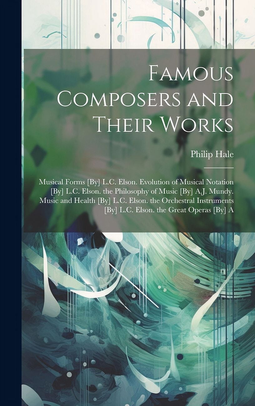 Famous Composers and Their Works: Musical Forms [By] L.C. Elson ...