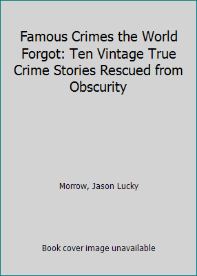 Pre-Owned Famous Crimes the World Forgot: Ten Vintage True Crime ...