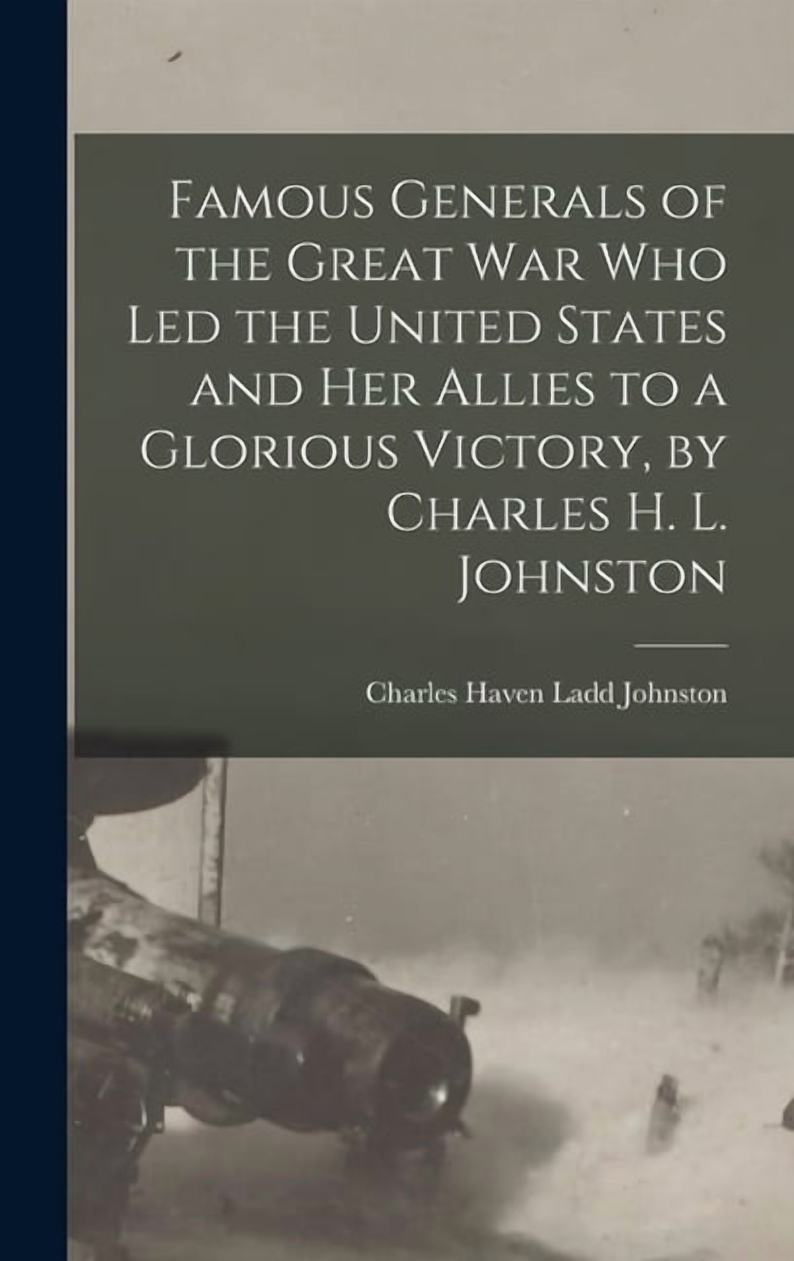 Famous Generals of the Great War Who Led the United States and Her ...