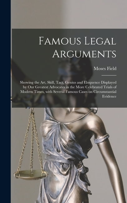 Famous Legal Arguments: Showing the Art, Skill, Tact, Genius and Eloquence Displayed by Our ...