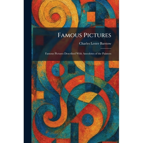 Famous Pictures: Famous Pictures Described With Anecdotes of the ...