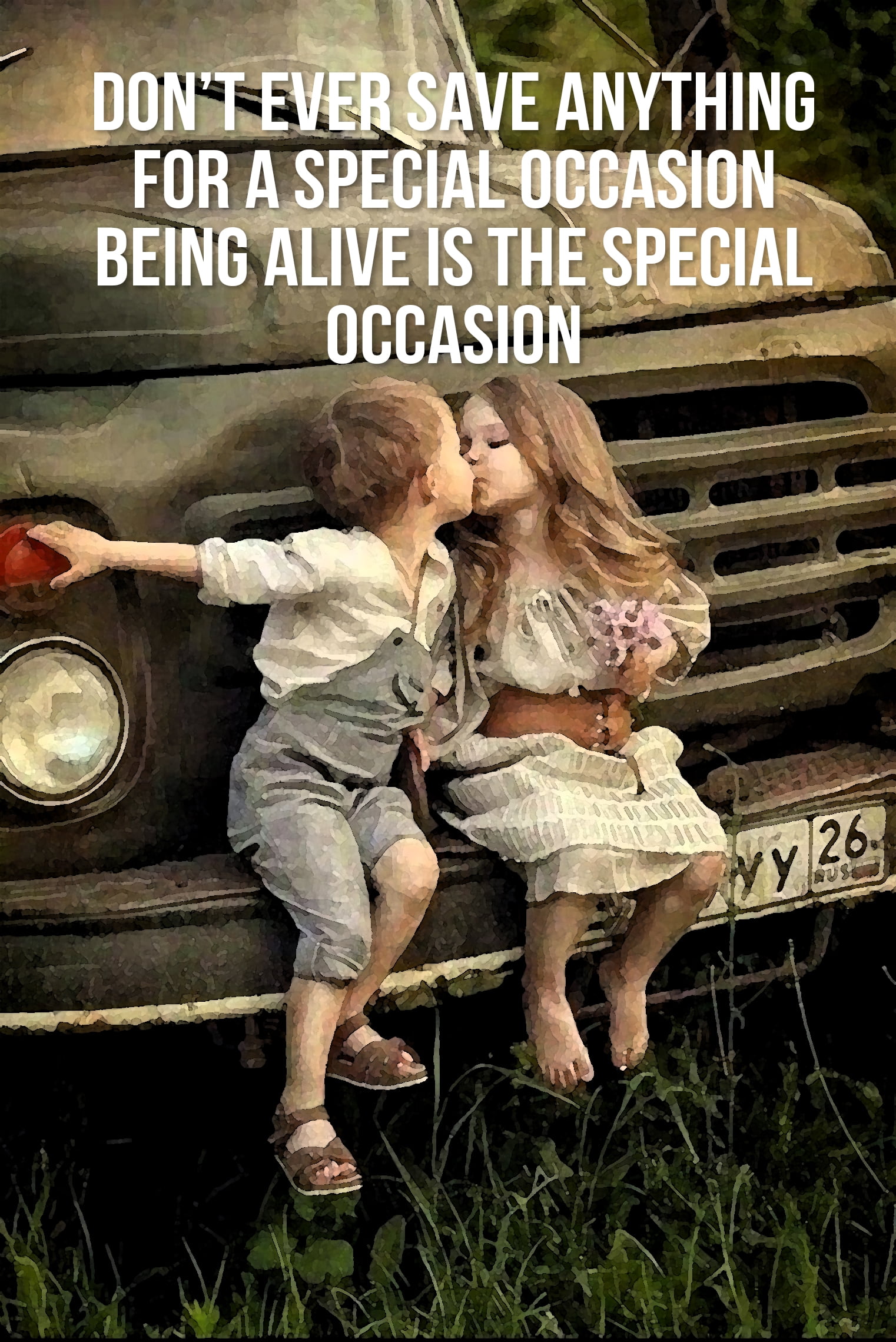 Famous Quotes 16"x24" Poster Don’t ever save anything for a special ...