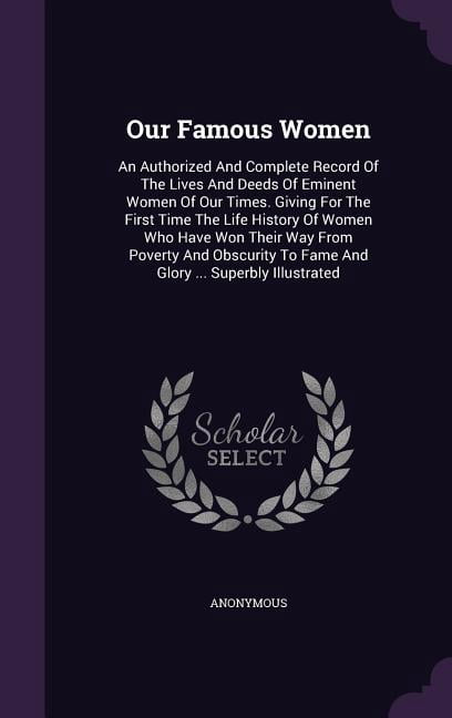 Our Famous Women : An Authorized And Complete Record Of The Lives And ...