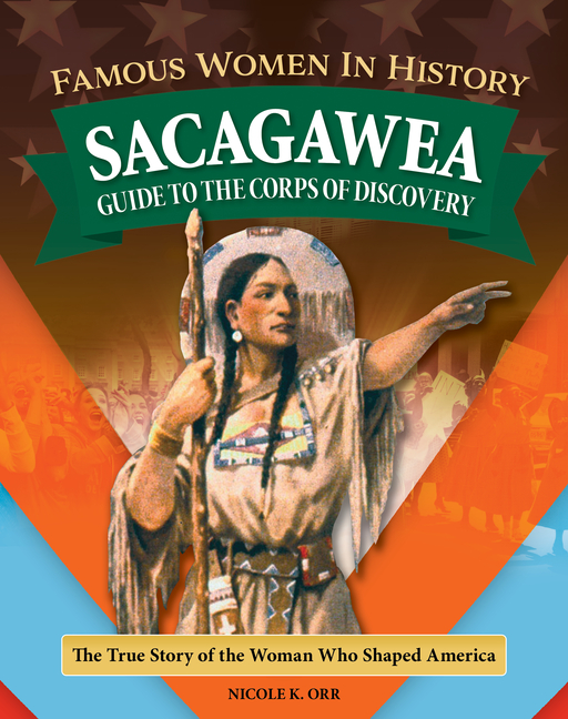 Famous Women in History: Sacagawea: Guide to the Corps of Discovery ...