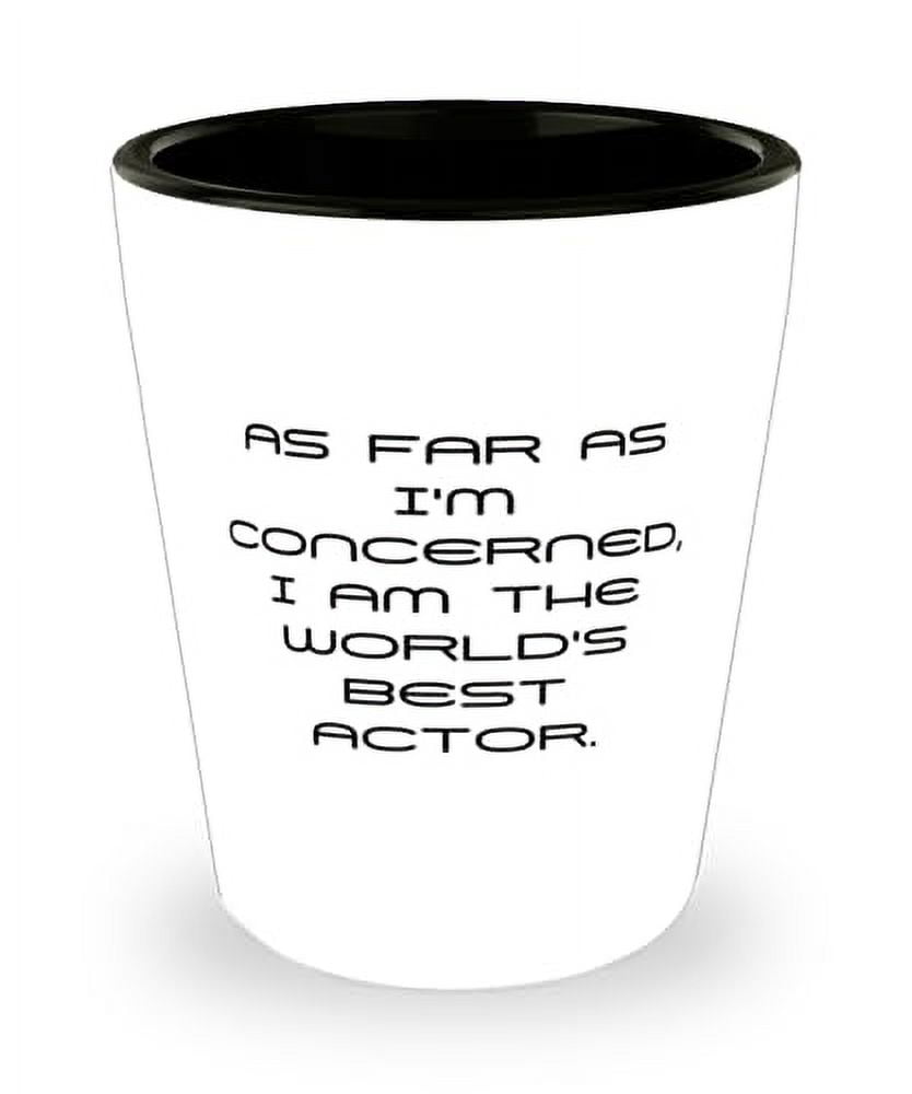 Fancy Actor Gifts, As Far as I'm Concerned, I Am the World's Best Actor ...